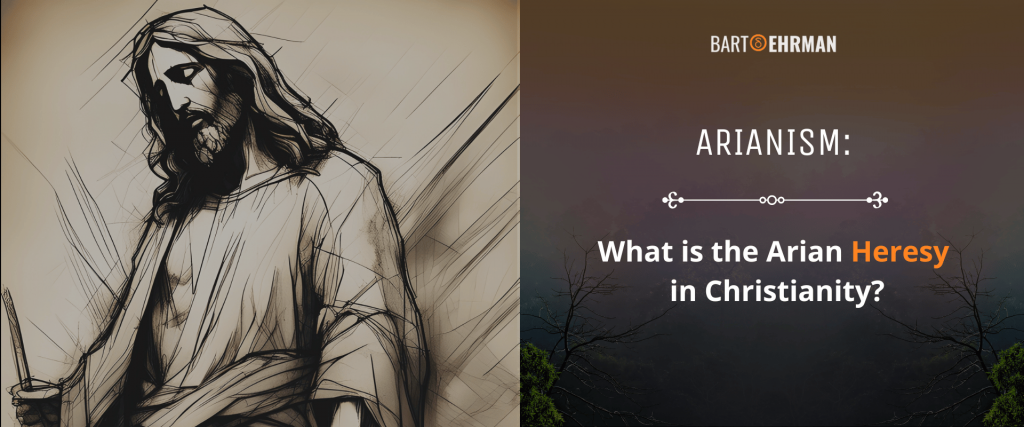 Arianism: What is the Arian Heresy in Christianity?