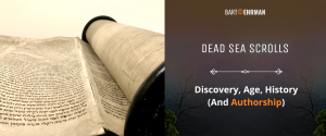 Dead Sea Scrolls: Discovery, Age, History (And Authorship)