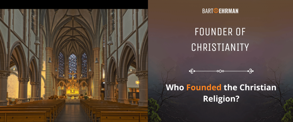 Founder of Christianity: Who Founded the Christian Religion?