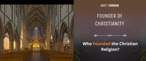 Founder of Christianity: Who Founded the Christian Religion?