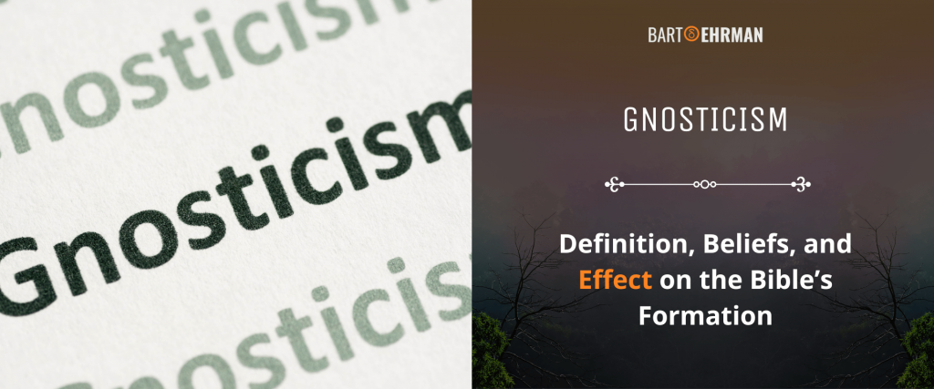 Gnosticism: Definition, Beliefs, and Effect on the Bible’s Formation
