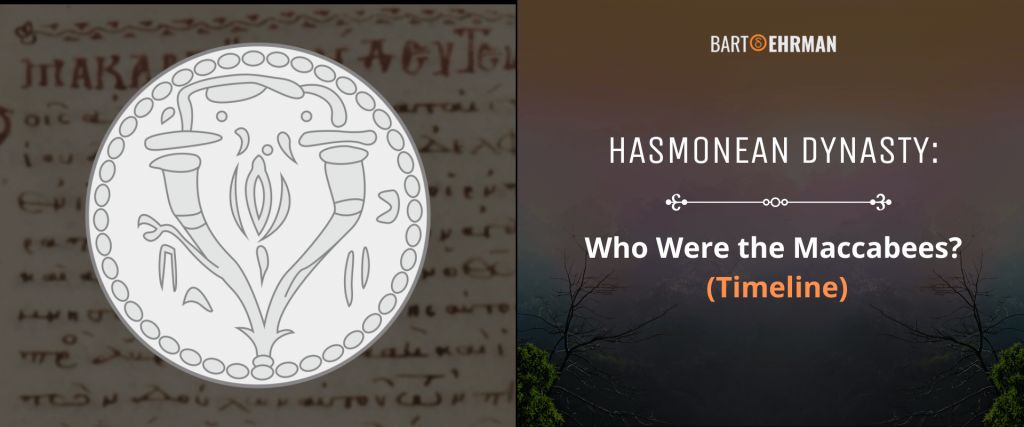Hasmonean Dynasty: Who Were the Maccabees? (Timeline)