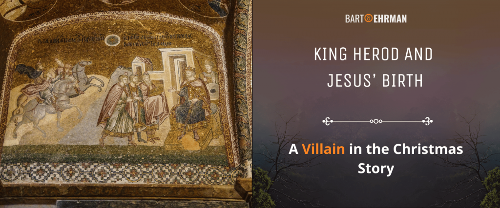 King Herod and Jesus’ Birth: A Villain in the Christmas Story