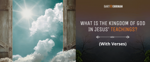 What is the Kingdom of God in Jesus' Teachings? (With Verses)