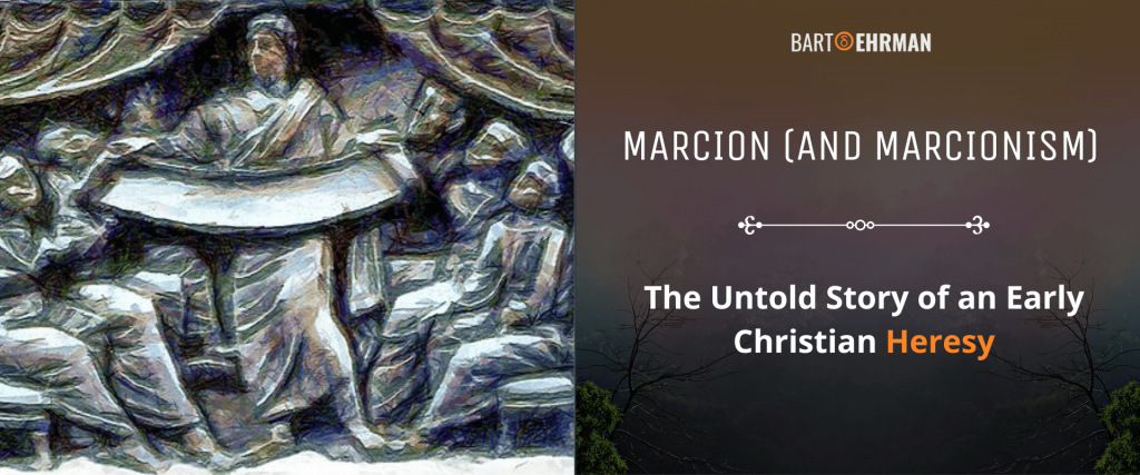 Marcion (and Marcionism): The Untold Story of a Christian Heresy