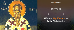 Polycarp: Life and Significance in Early Christianity