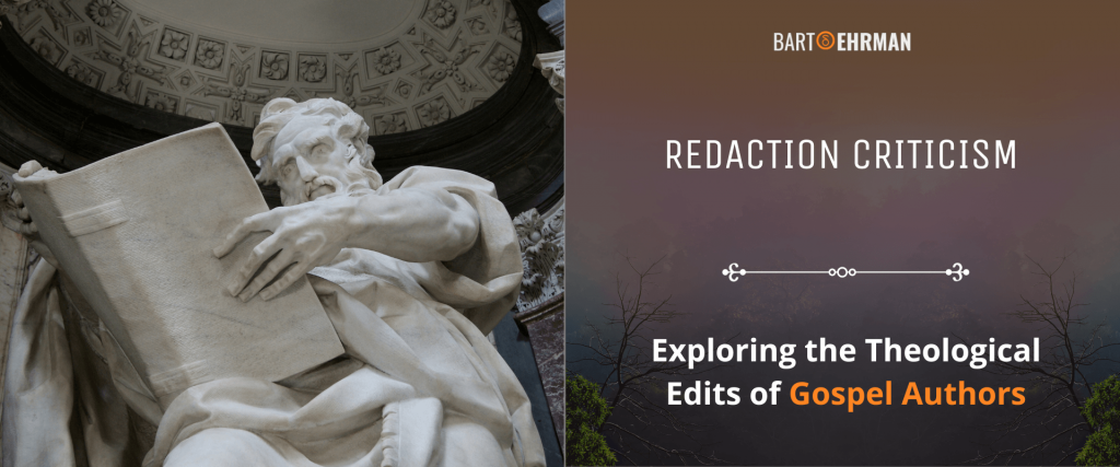 Redaction Criticism: Exploring Theological Edits of the Gospels
