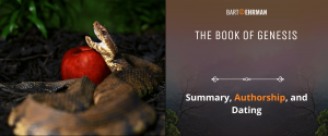 The Book of Genesis: Summary, Authorship, and Dating