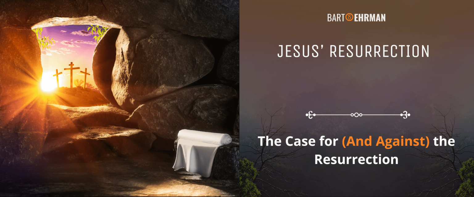 Jesus’ Resurrection: The Case for (And Against) His Rising