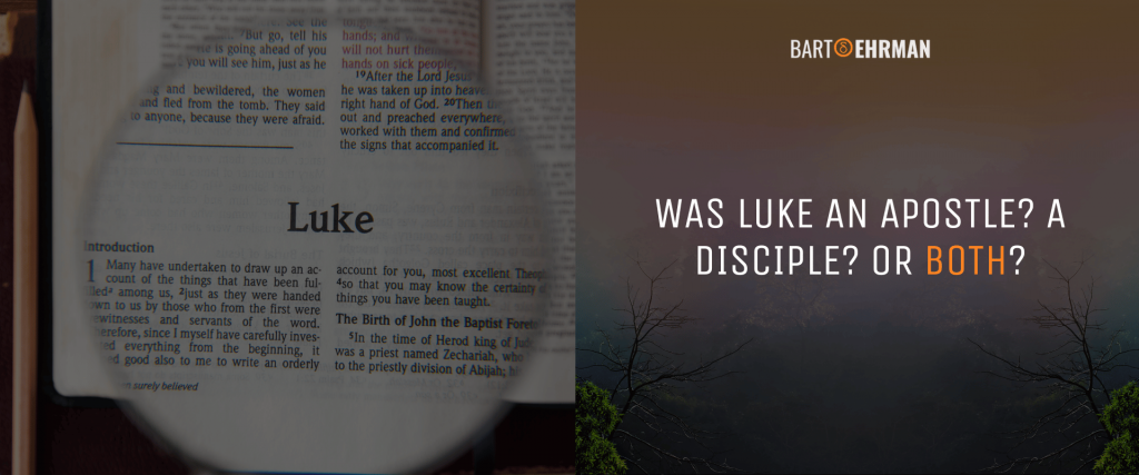 Was Luke an Apostle? A Disciple? Or Both?