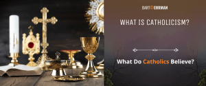 What is Catholicism? (And What Do Catholics Believe?)