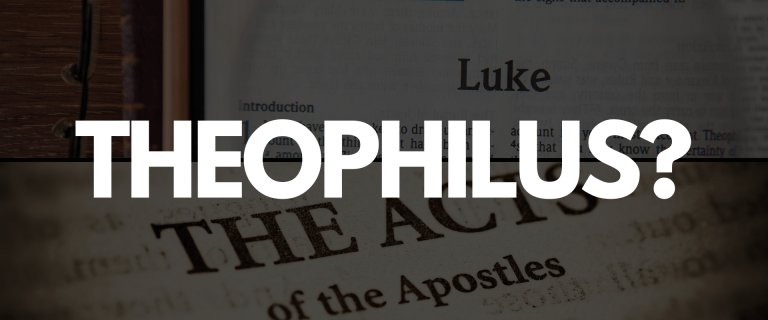 Theophilus In The Bible Who Was Theophilus In Luke And Acts