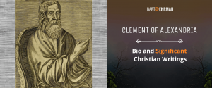 Clement of Alexandria: Bio and Significant Christian Writings