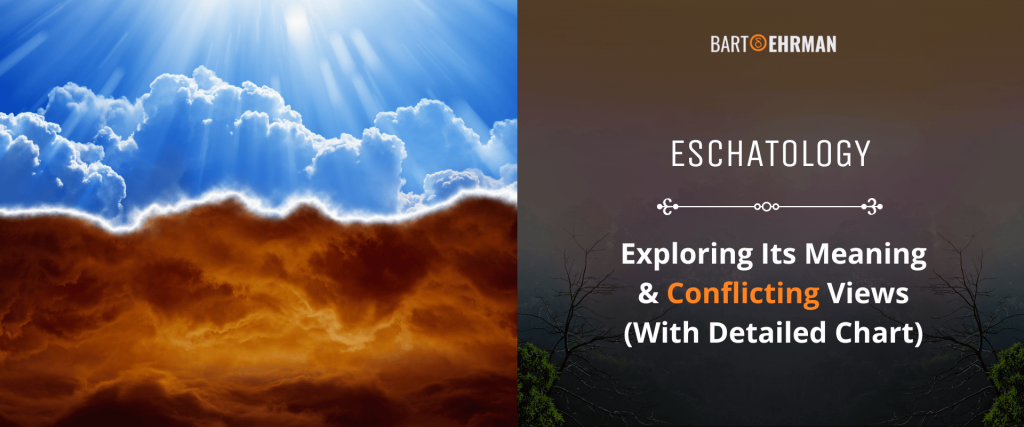 Eschatology: Exploring Its Meaning & Conflicting Views (Chart)